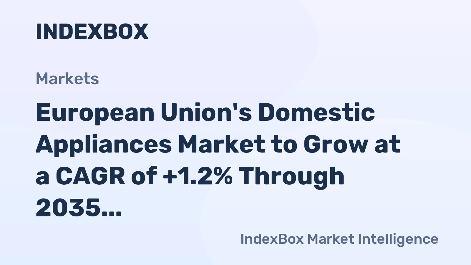 European Union's Domestic Appliances Market to Grow at a CAGR of +1.2% Through 2035, Reaching $179.8B in Value