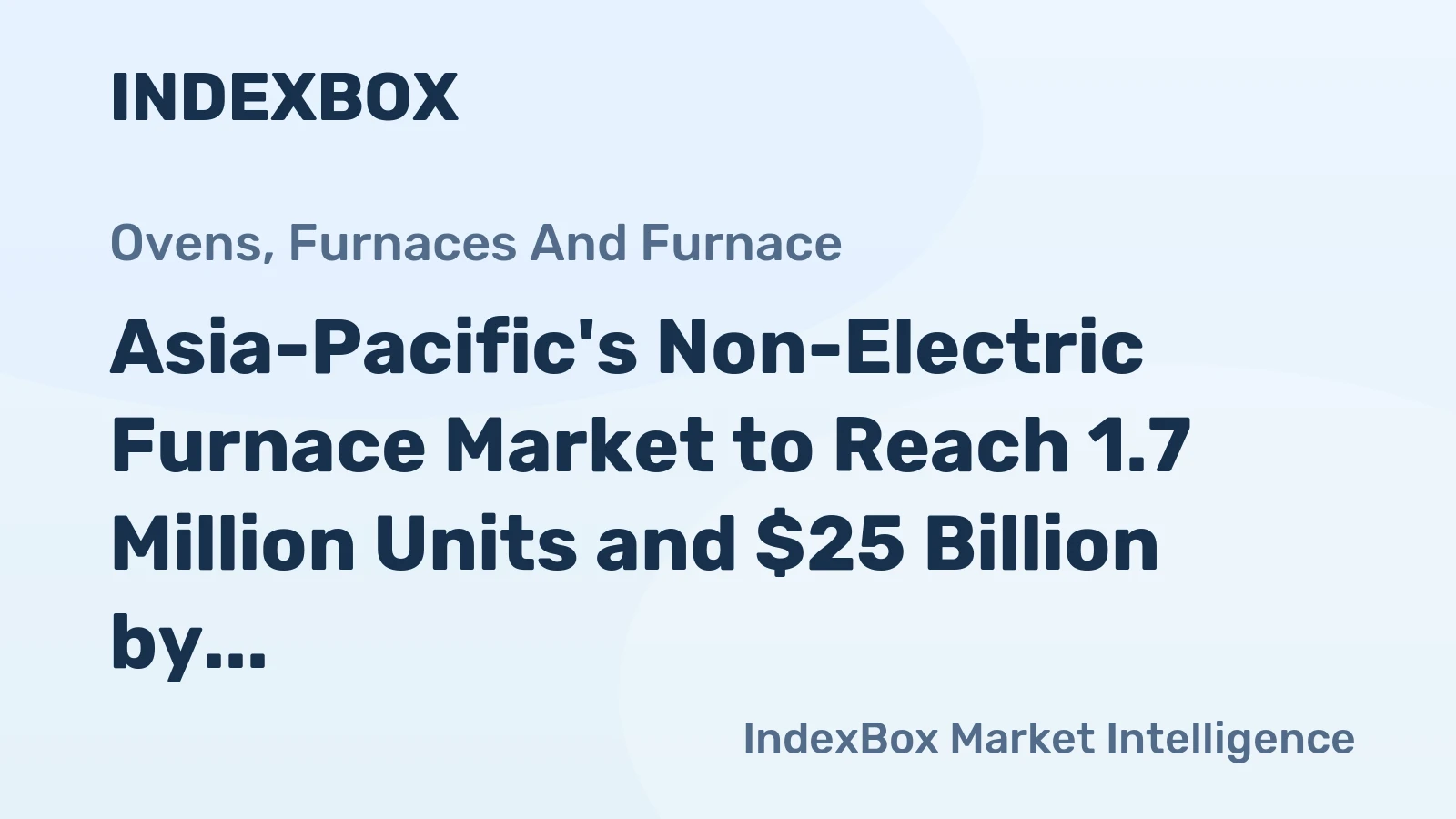 Asia-Pacific's Non-Electric Furnace Market to Reach 1.7 Million Units and $25 Billion by 2035