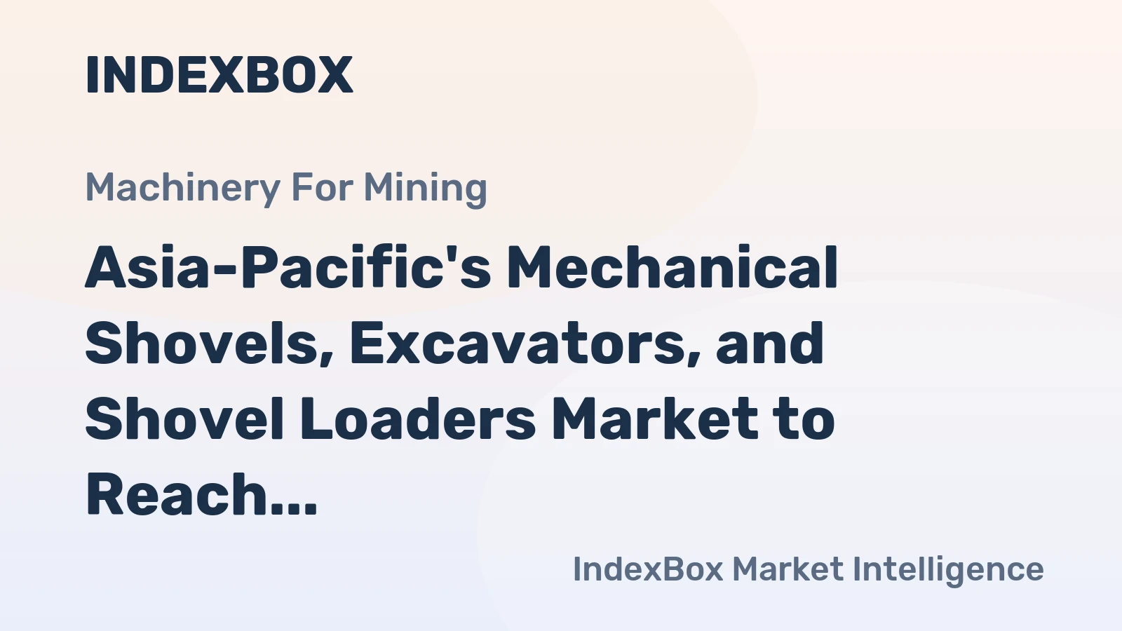 Asia-Pacific's Mechanical Shovels, Excavators, and Shovel Loaders Market to Reach 4M Units and $154.5B by 2035