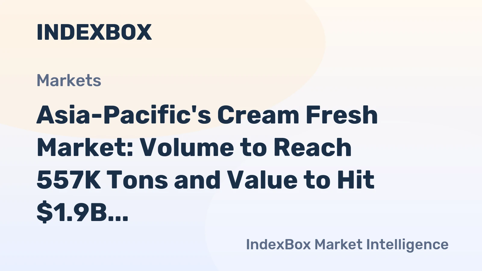 Asia-Pacific's Cream Fresh Market: Volume to Reach 557K Tons and Value to Hit $1.9B by 2035