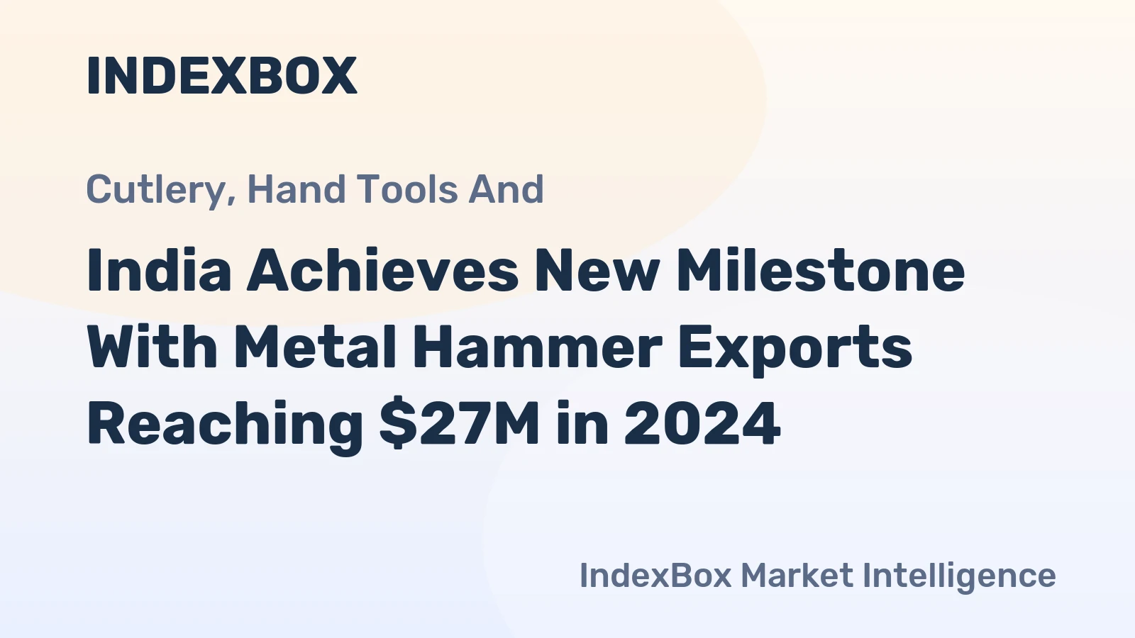 India Achieves New Milestone With Metal Hammer Exports Reaching $27M in 2024