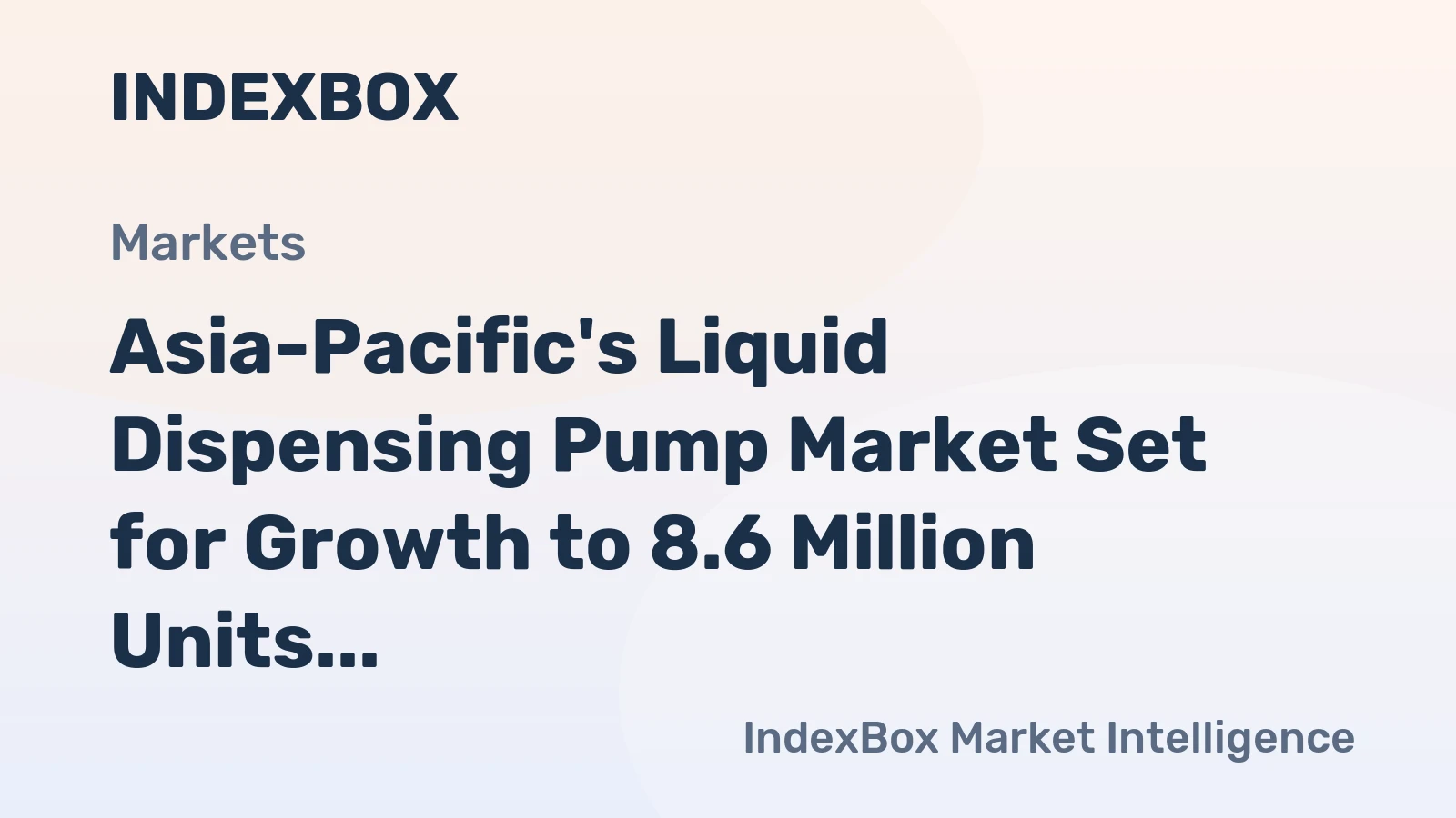 Asia-Pacific's Liquid Dispensing Pump Market Set for Growth to 8.6 Million Units and $2.3 Billion
