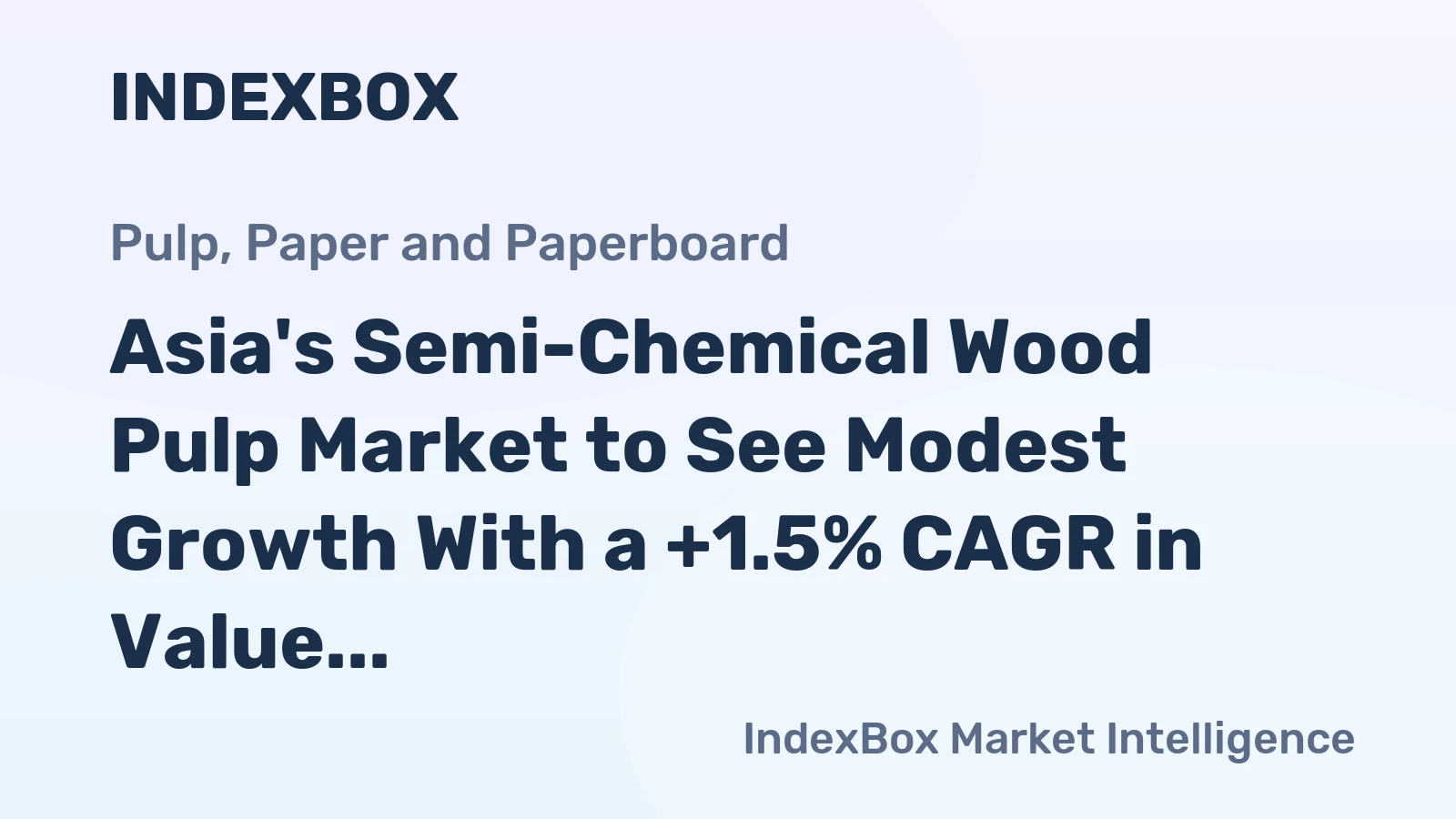 Asia's Semi-Chemical Wood Pulp Market to See Modest Growth With a +1.5% CAGR in Value