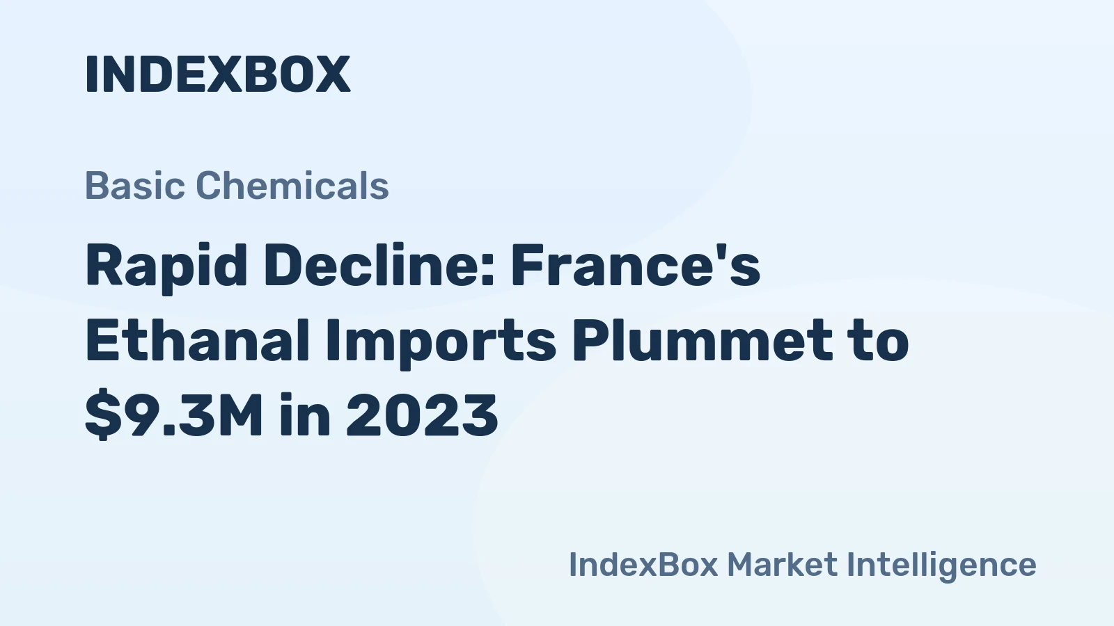 Rapid Decline: France's Ethanal Imports Plummet to $9.3M in 2023