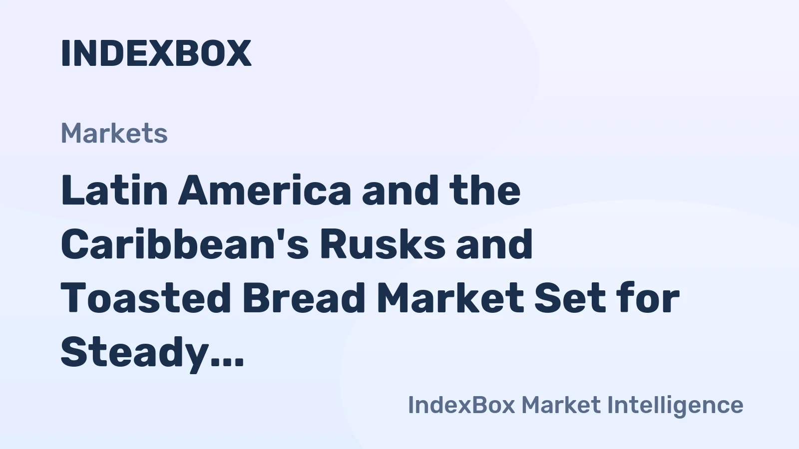 Latin America and the Caribbean's Rusks and Toasted Bread Market Set for Steady Growth with a +1.8% Volume CAGR