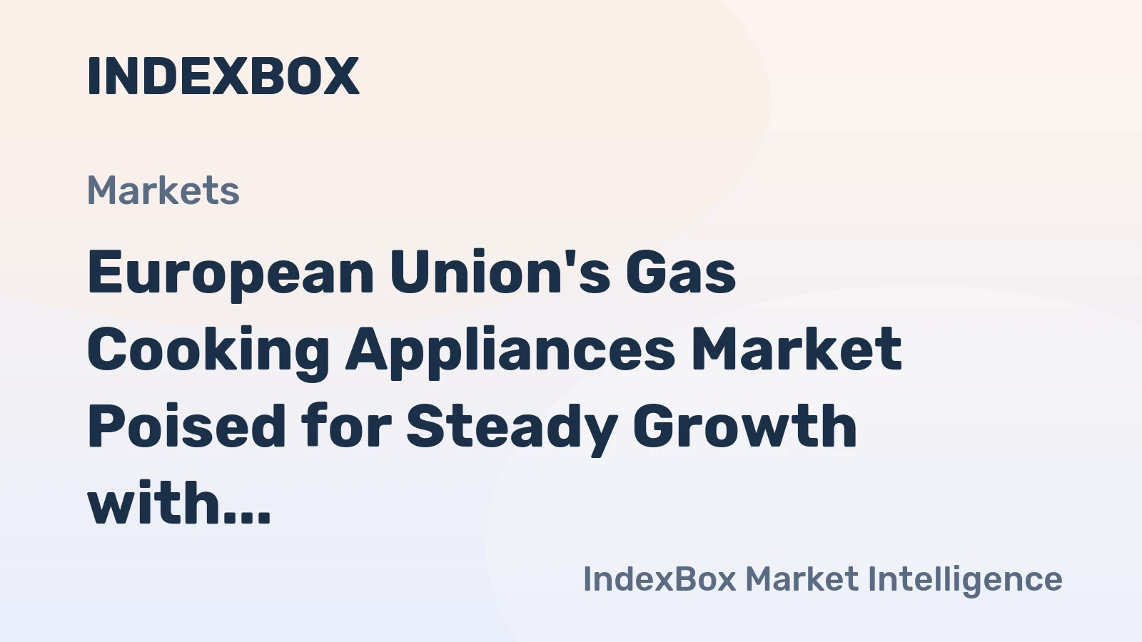 European Union's Gas Cooking Appliances Market Poised for Steady Growth with 2.7% CAGR in Value