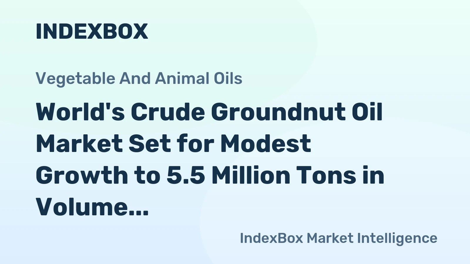 World's Crude Groundnut Oil Market Set for Modest Growth to 5.5 Million Tons in Volume and $11.1 Billion in Value