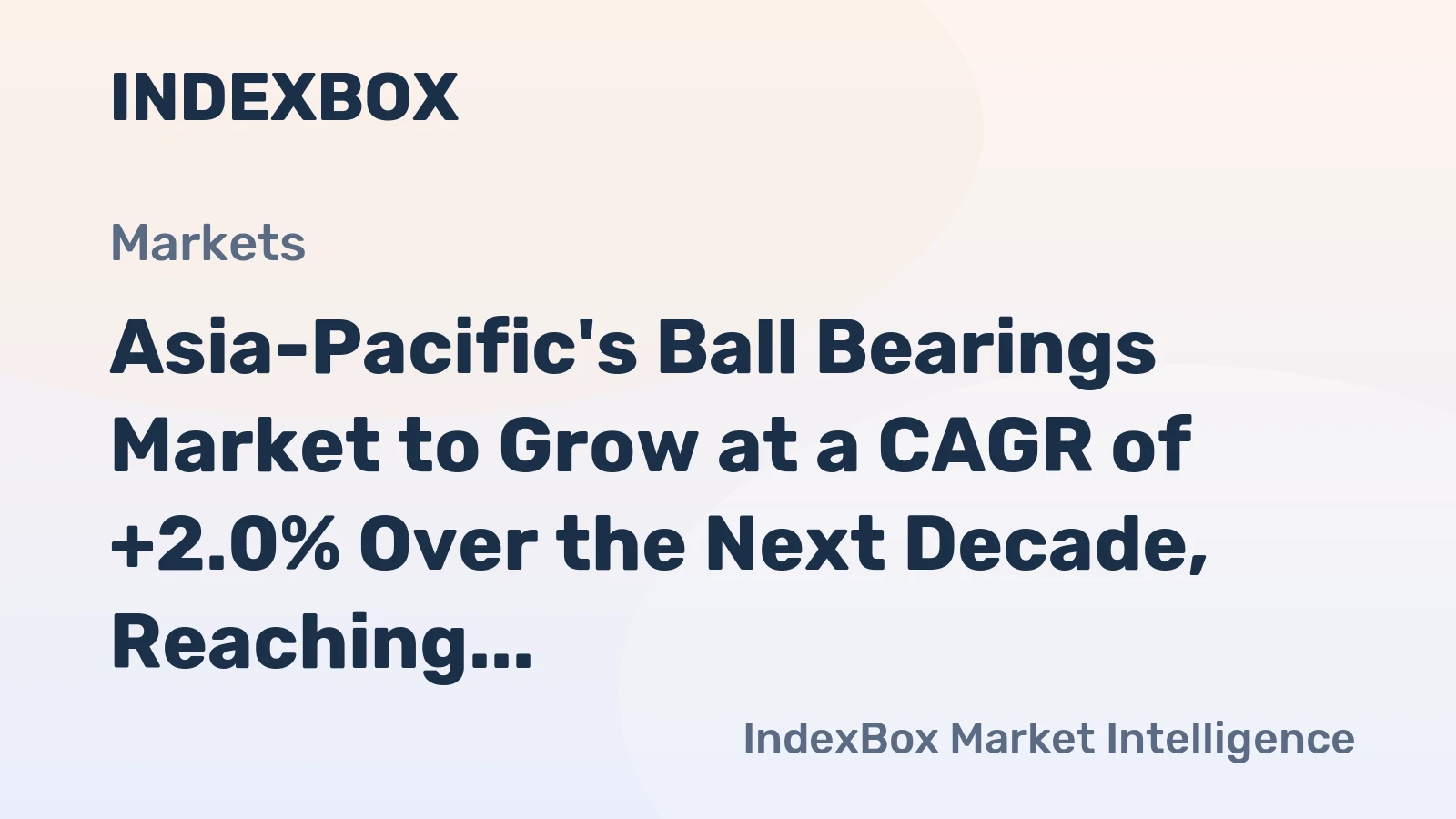 Asia-Pacific's Ball Bearings Market to Grow at a CAGR of +2.0% Over the Next Decade, Reaching $27.6B by 2035