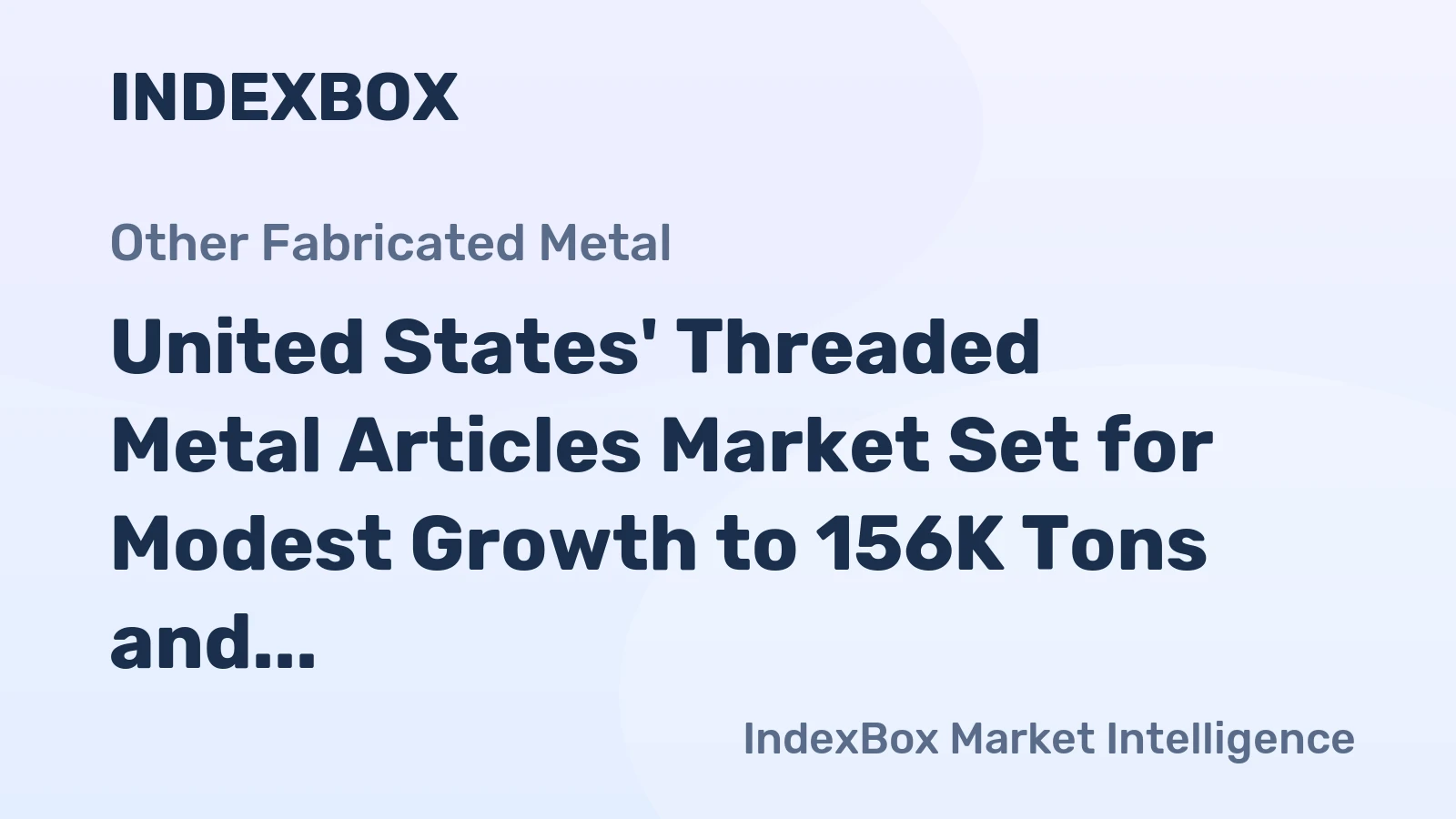 United States' Threaded Metal Articles Market Set for Modest Growth to 156K Tons and $651M