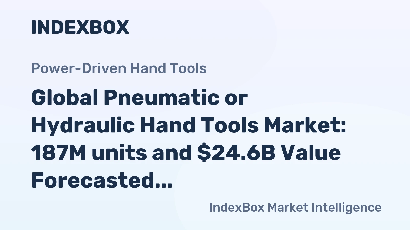 Global Pneumatic or Hydraulic Hand Tools Market: 187M units and $24.6B Value Forecasted by 2035