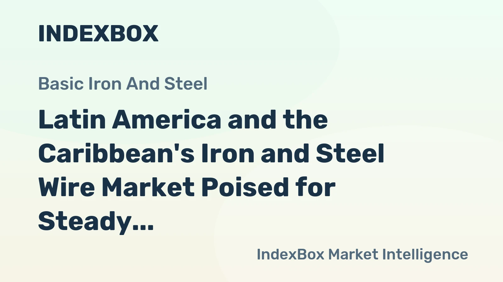 Latin America and the Caribbean's Iron and Steel Wire Market Poised for Steady Growth With a 2.2% Value CAGR
