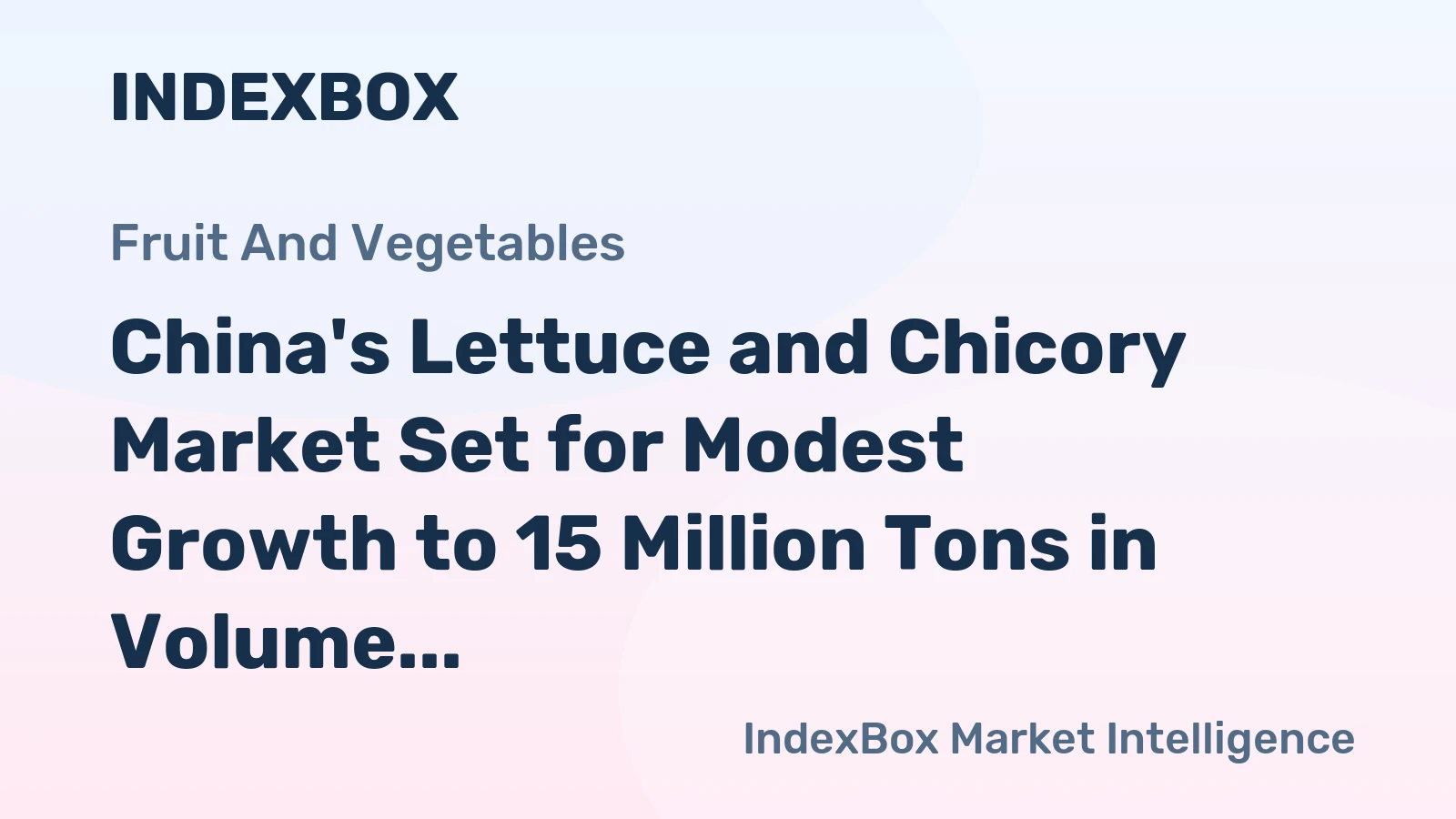 China's Lettuce and Chicory Market Set for Modest Growth to 15 Million Tons in Volume and $23.3 Billion in Value