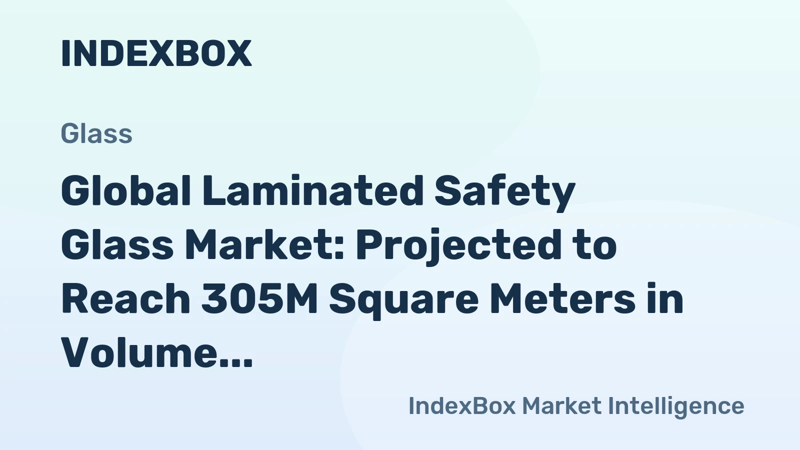 Global Laminated Safety Glass Market: Projected to Reach 305M Square Meters in Volume and $20.5B in Value by 2035