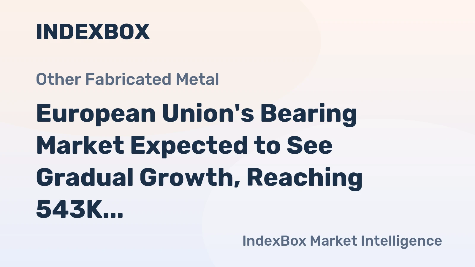 European Union's Bearing Market Expected to See Gradual Growth, Reaching 543K tons and $8.3B by 2035