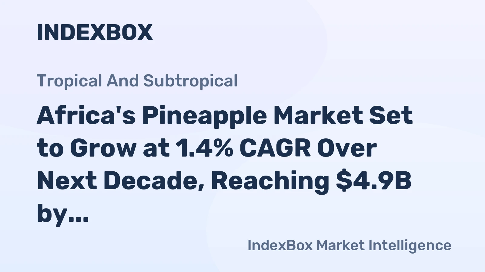Africa's Pineapple Market Set to Grow at 1.4% CAGR Over Next Decade, Reaching $4.9B by 2035