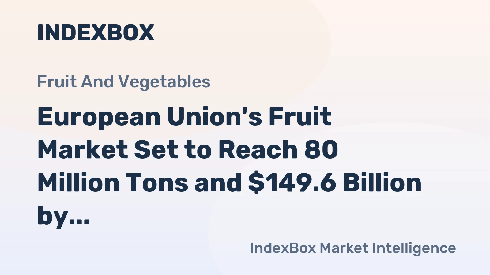 European Union's Fruit Market Set to Reach 80 Million Tons and $149.6 Billion by 2035