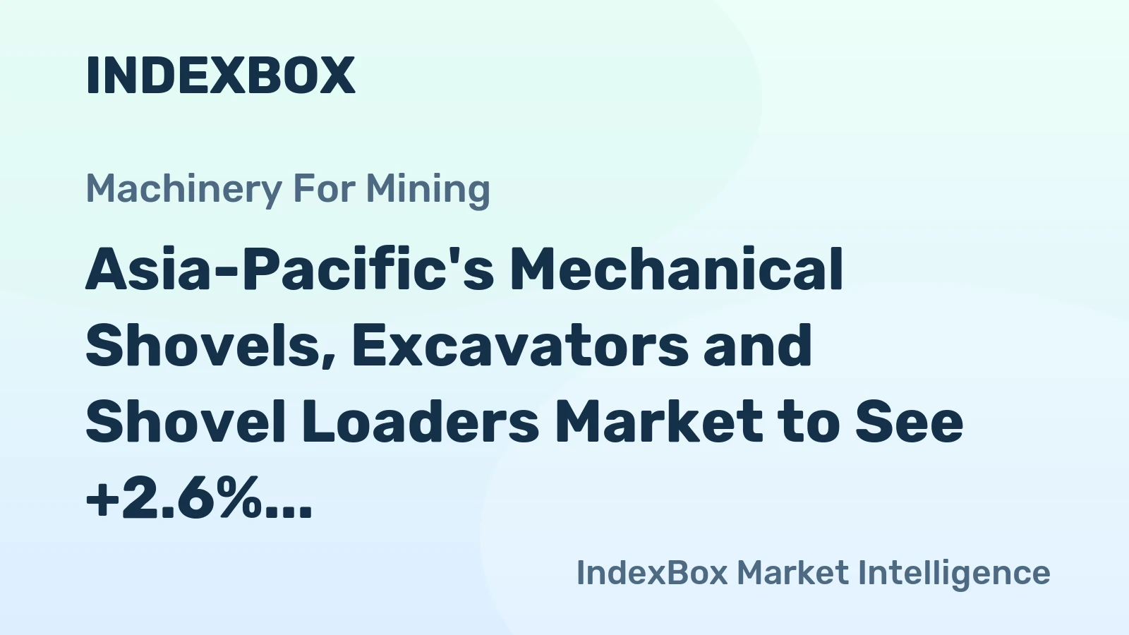 Asia-Pacific's Mechanical Shovels, Excavators and Shovel Loaders Market to See +2.6% CAGR Growth Through 2035