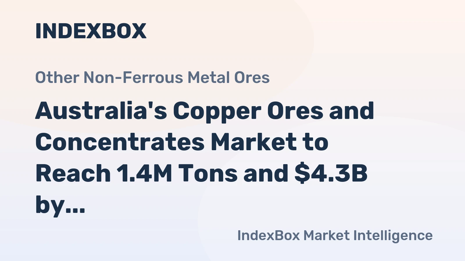 Australia's Copper Ores and Concentrates Market to Reach 1.4M Tons and $4.3B by 2035