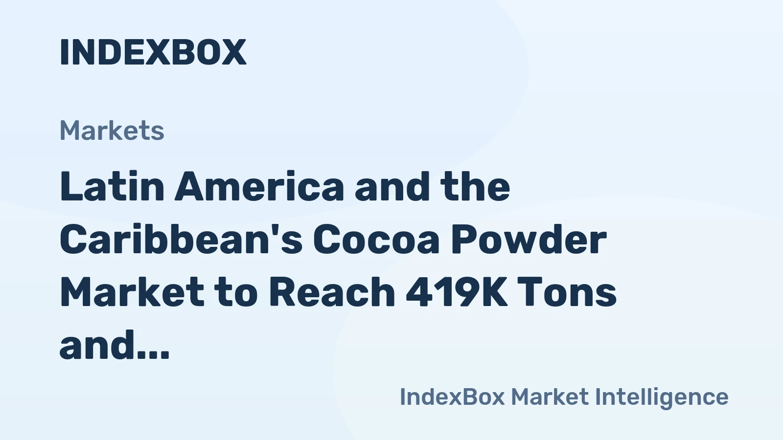 Latin America and the Caribbean's Cocoa Powder Market to Reach 419K Tons and $1.8B