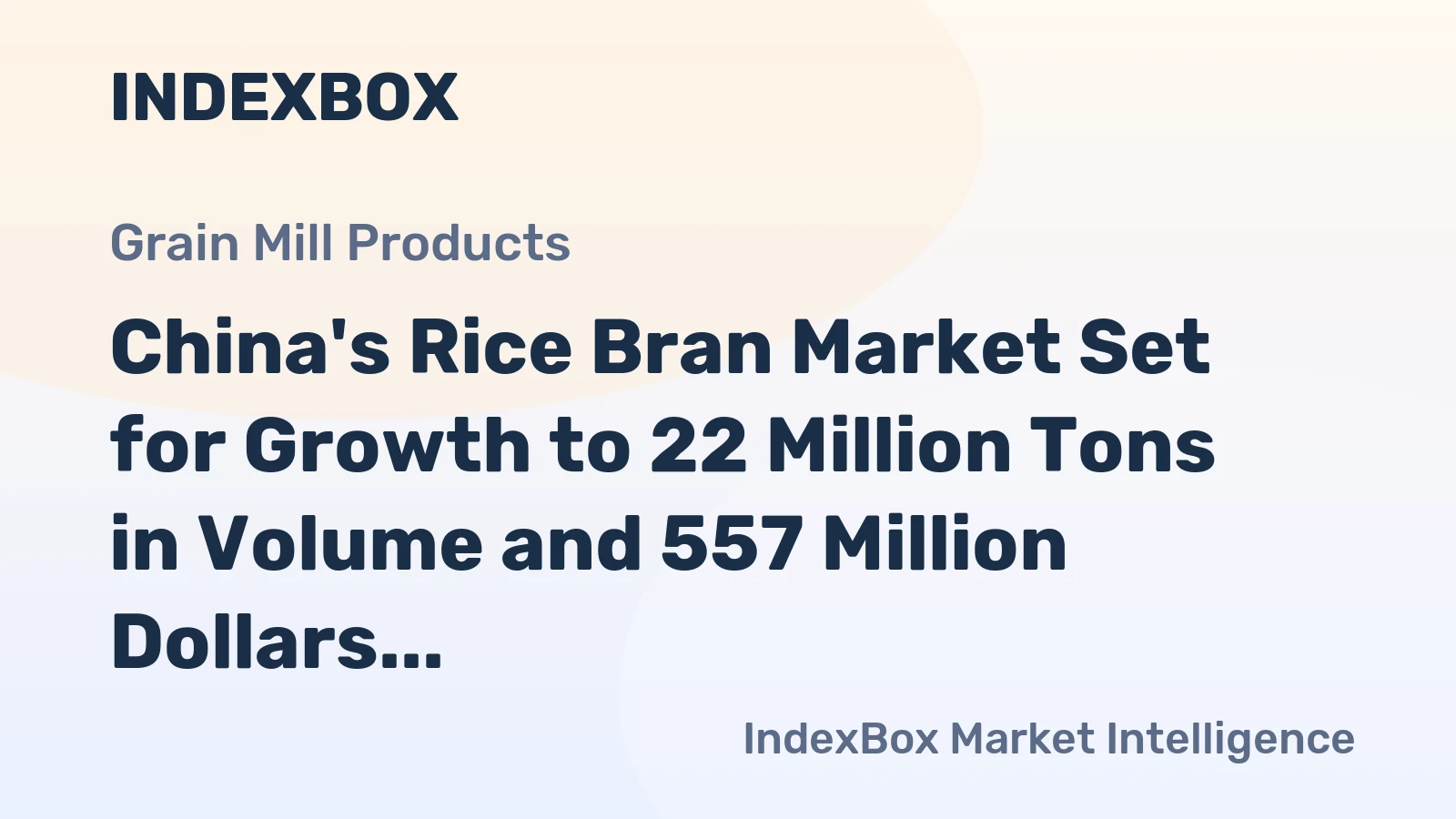 China's Rice Bran Market Set for Growth to 22 Million Tons in Volume and 557 Million Dollars in Value