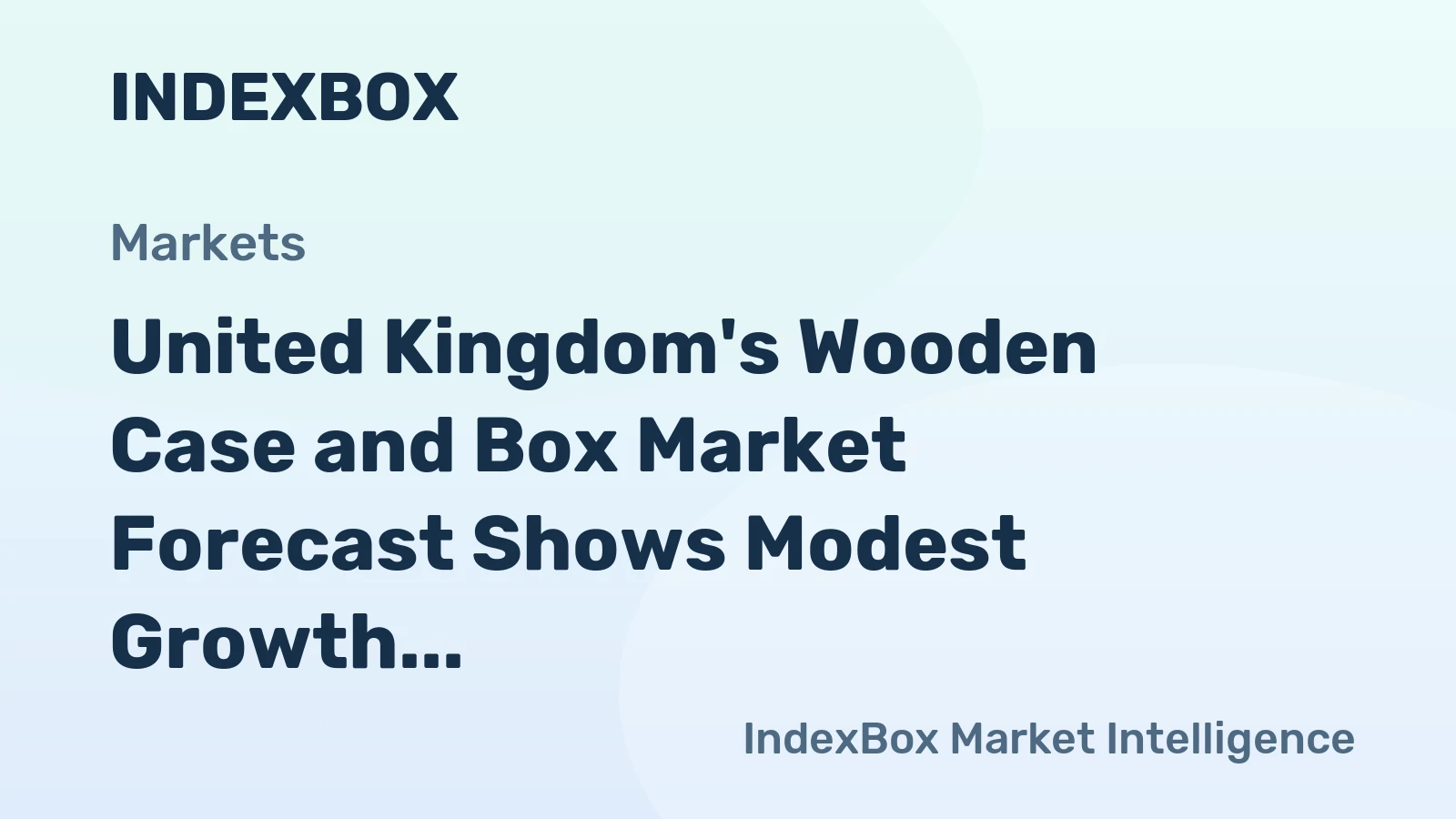 United Kingdom's Wooden Case and Box Market Forecast Shows Modest Growth With 0.6% Volume CAGR