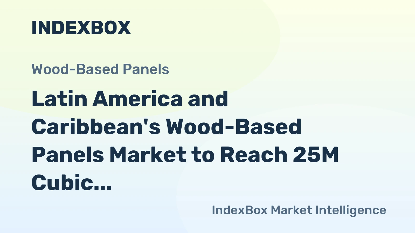 Latin America and Caribbean's Wood-Based Panels Market to Reach 25M Cubic Meters and $12.9B by 2035