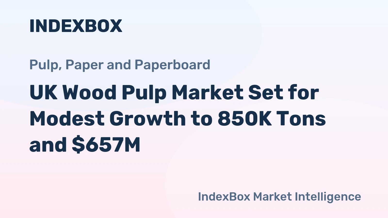 UK Wood Pulp Market Set for Modest Growth to 850K Tons and $657M
