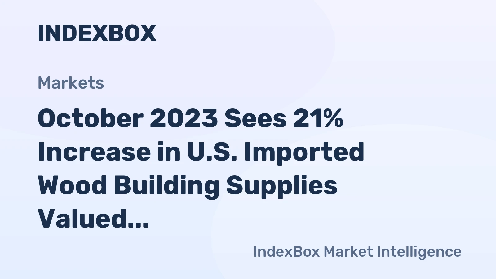 October 2023 Sees 21% Increase in U.S. Imported Wood Building Supplies Valued at $28M