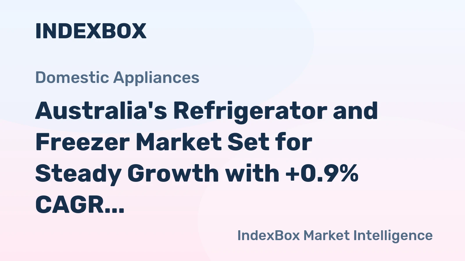 Australia's Refrigerator and Freezer Market Set for Steady Growth with +0.9% CAGR in Value