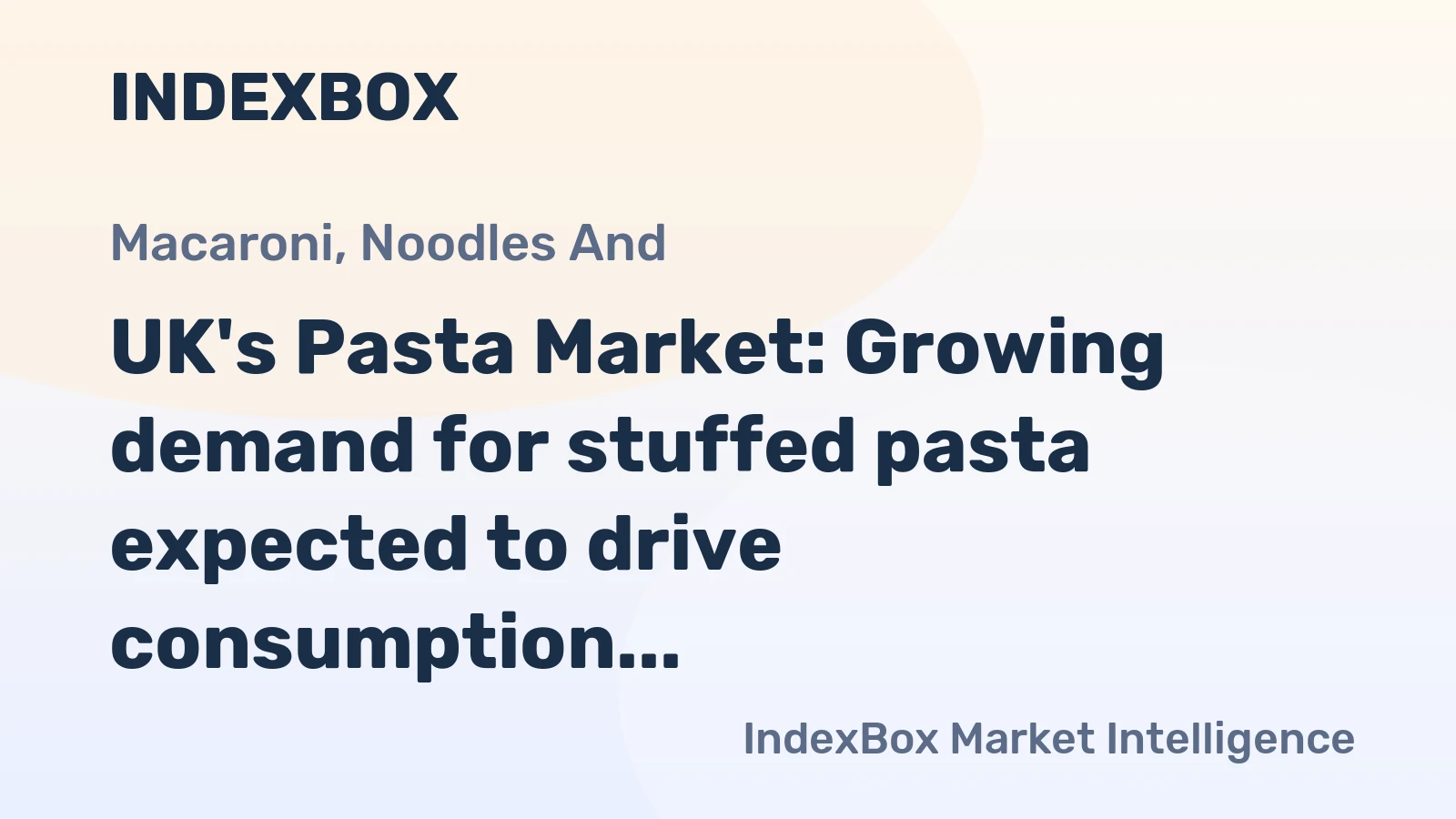 UK's Pasta Market: Growing demand for stuffed pasta expected to drive consumption over the next decade
