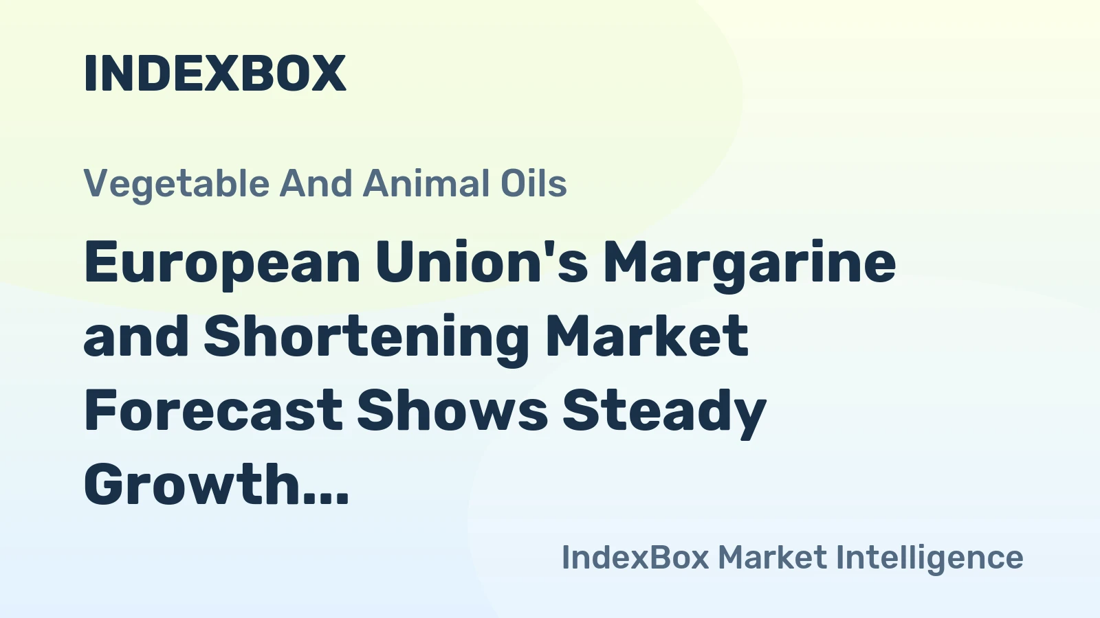European Union's Margarine and Shortening Market Forecast Shows Steady Growth With a 1.2% Value CAGR