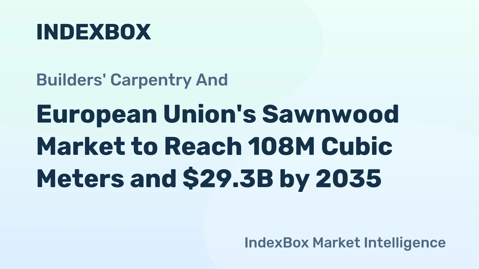 European Union's Sawnwood Market to Reach 108M Cubic Meters and $29.3B by 2035