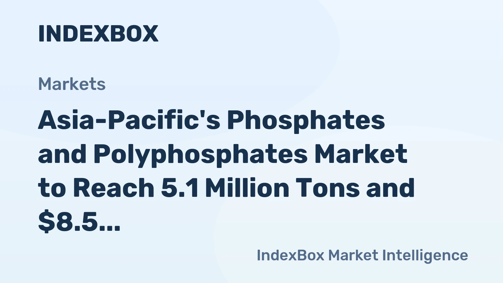 Asia-Pacific's Phosphates and Polyphosphates Market to Reach 5.1 Million Tons and $8.5 Billion