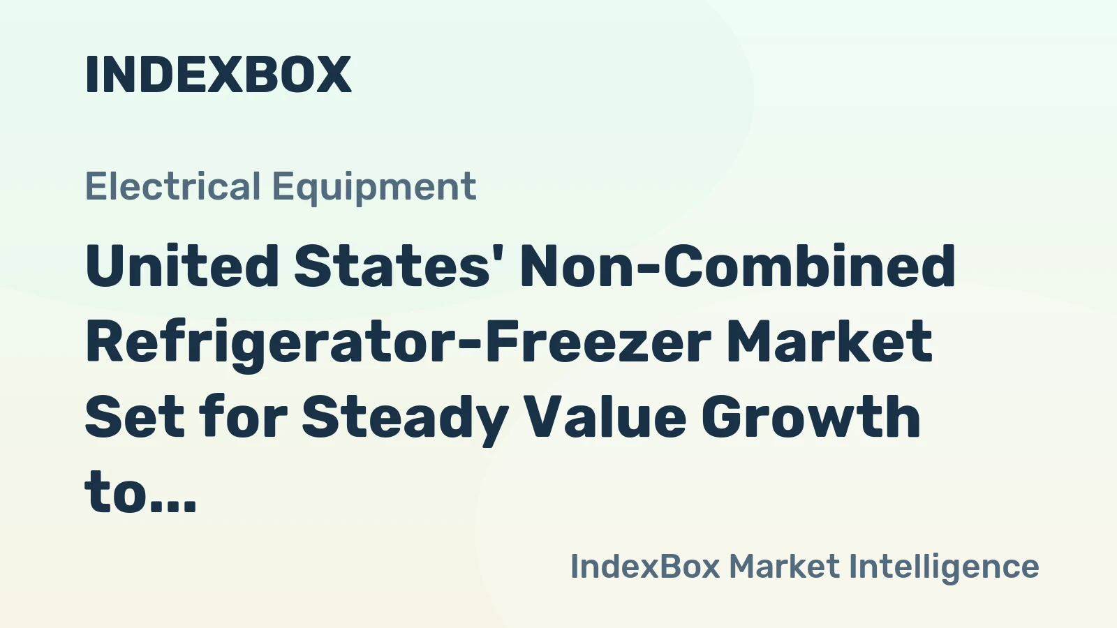 United States' Non-Combined Refrigerator-Freezer Market Set for Steady Value Growth to $10.2 Billion