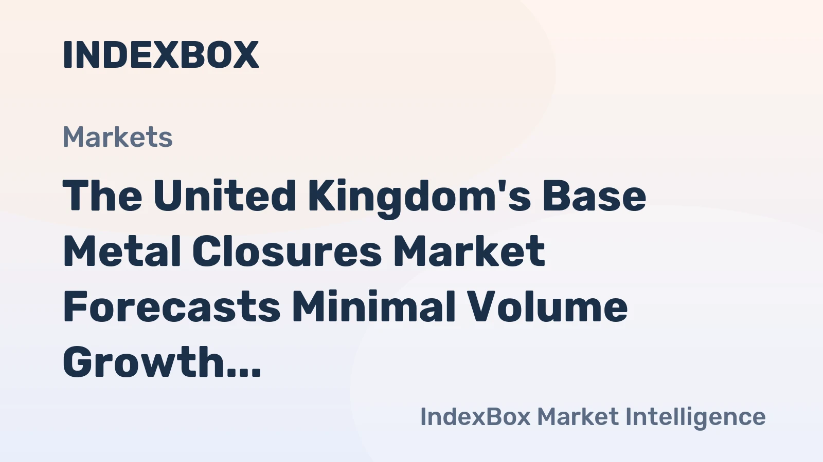 The United Kingdom's Base Metal Closures Market Forecasts Minimal Volume Growth Amid Value Increase