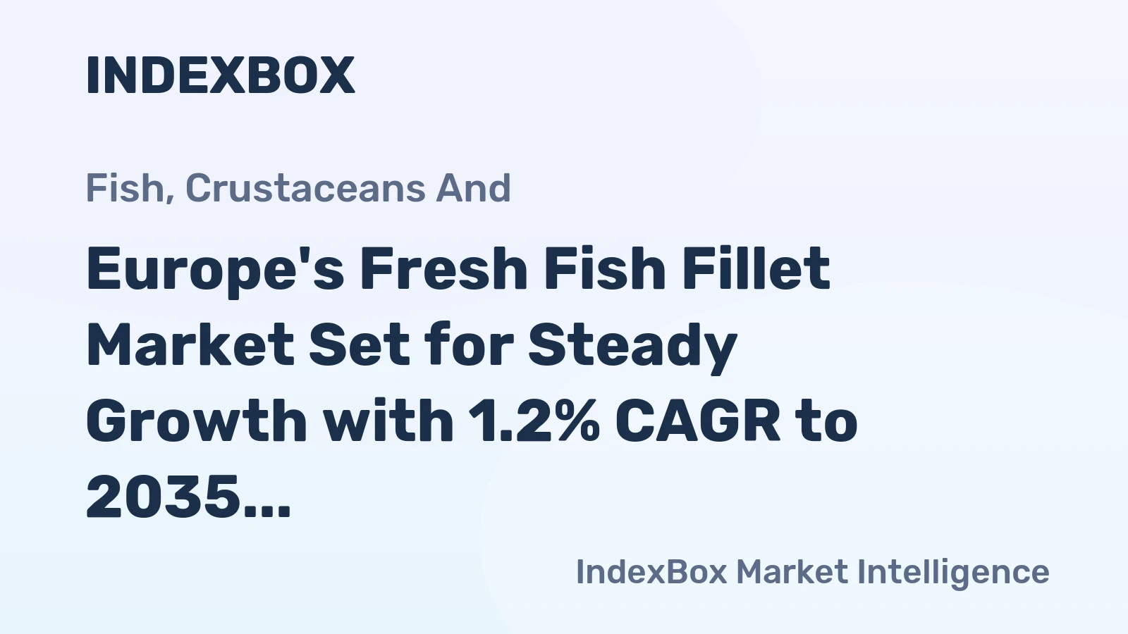 Europe's Fresh Fish Fillet Market Set for Steady Growth with 1.2% CAGR to 2035