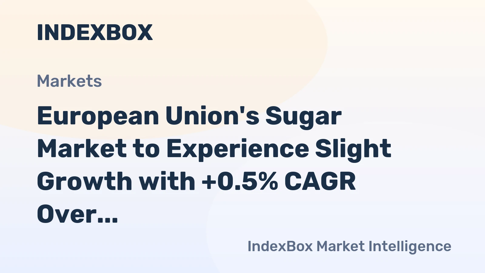 European Union's Sugar Market to Experience Slight Growth with +0.5% CAGR Over Next Decade