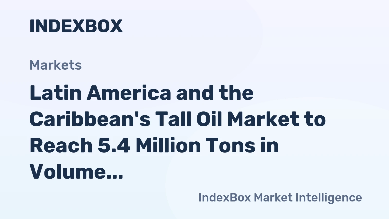 Latin America and the Caribbean's Tall Oil Market to Reach 5.4 Million Tons in Volume and $7.1 Billion in Value