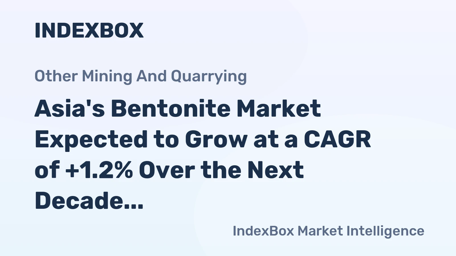 Asia's Bentonite Market Expected to Grow at a CAGR of +1.2% Over the Next Decade