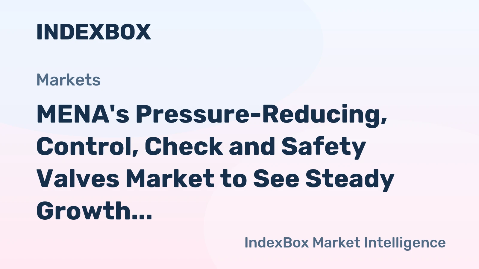 MENA's Pressure-Reducing, Control, Check and Safety Valves Market to See Steady Growth with +1.4% CAGR