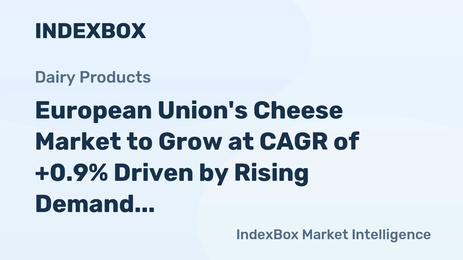 European Union's Cheese Market to Grow at CAGR of +0.9% Driven by Rising Demand
