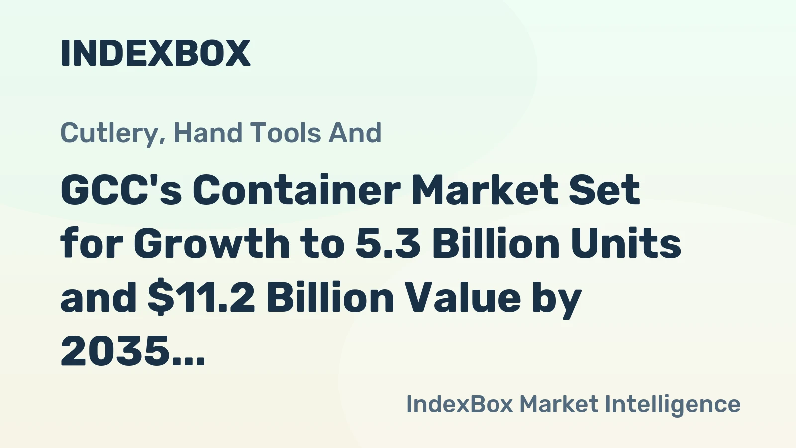 GCC's Container Market Set for Growth to 5.3 Billion Units and $11.2 Billion Value by 2035
