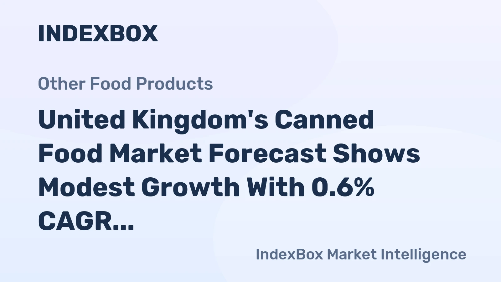United Kingdom's Canned Food Market Forecast Shows Modest Growth With 0.6% CAGR in Value