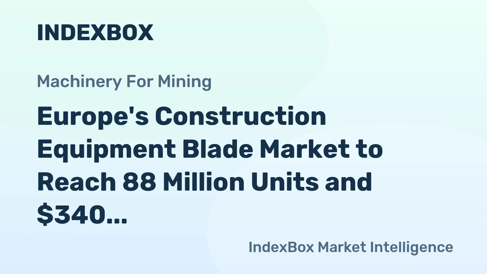Europe's Construction Equipment Blade Market to Reach 88 Million Units and $340 Million in Value
