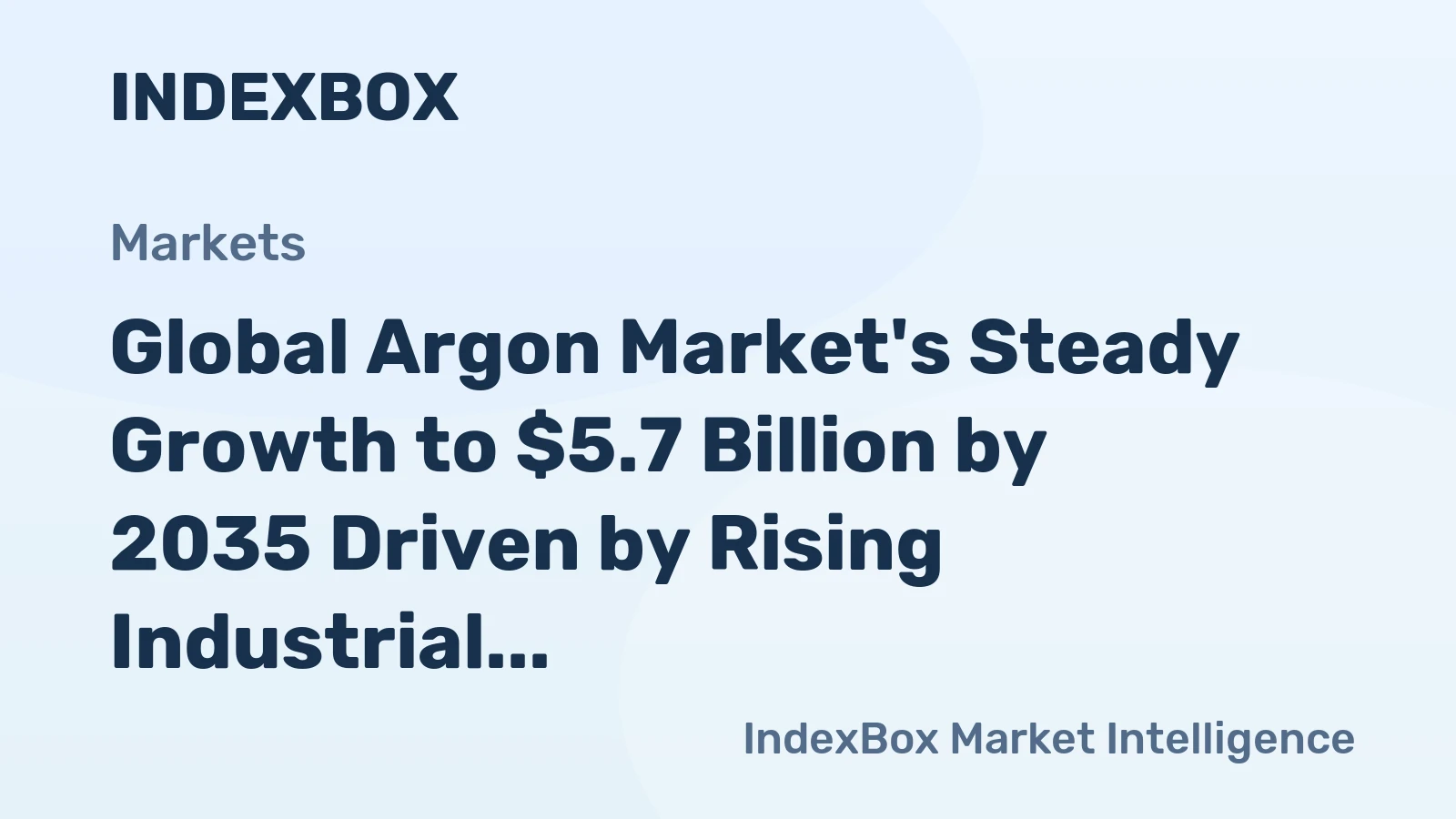 Global Argon Market's Steady Growth to $5.7 Billion by 2035 Driven by Rising Industrial Demand