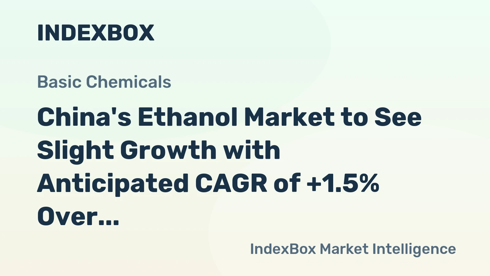 China's Ethanol Market to See Slight Growth with Anticipated CAGR of +1.5% Over Next Decade