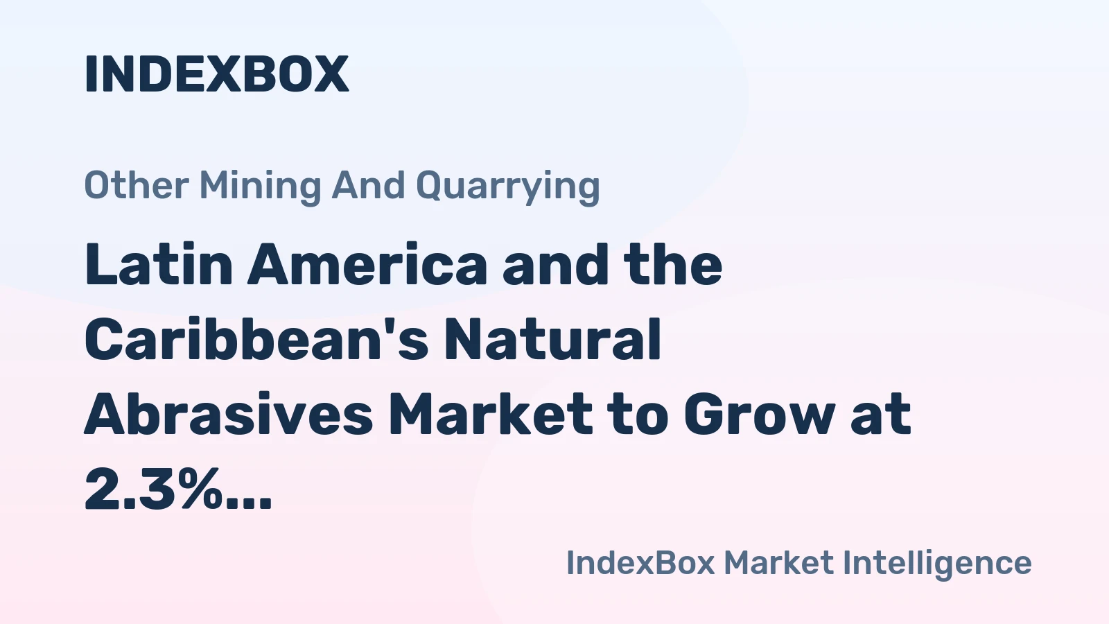 Latin America and the Caribbean's Natural Abrasives Market to Grow at 2.3% CAGR Through 2035