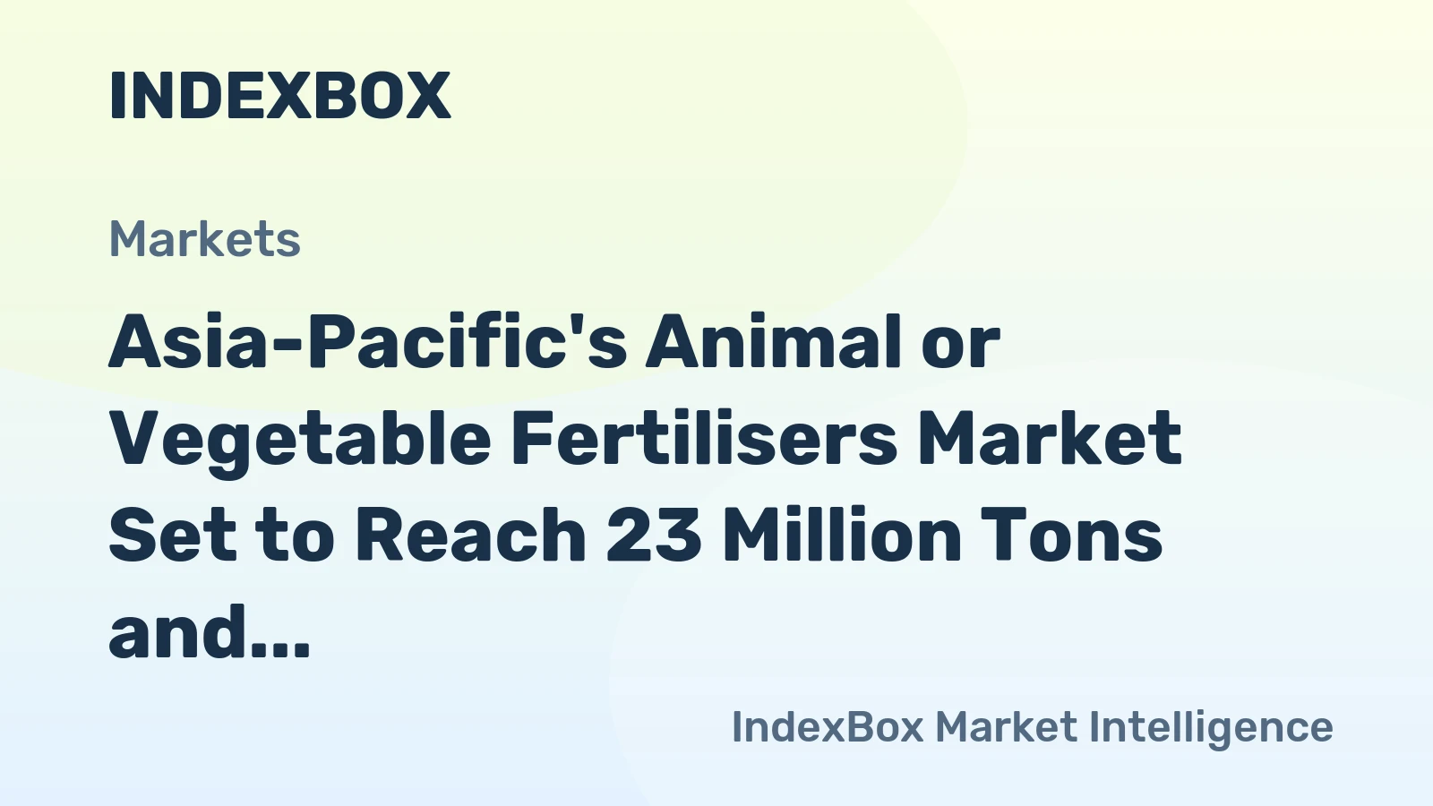 Asia-Pacific's Animal or Vegetable Fertilisers Market Set to Reach 23 Million Tons and $11 Billion by 2035