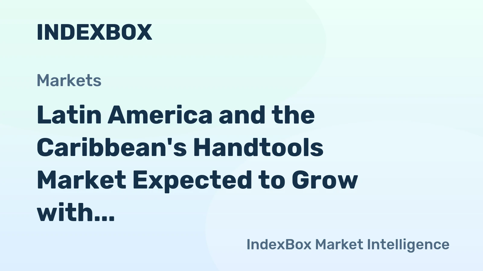 Latin America and the Caribbean's Handtools Market Expected to Grow with a CAGR of +1.6% Over the Next Decade