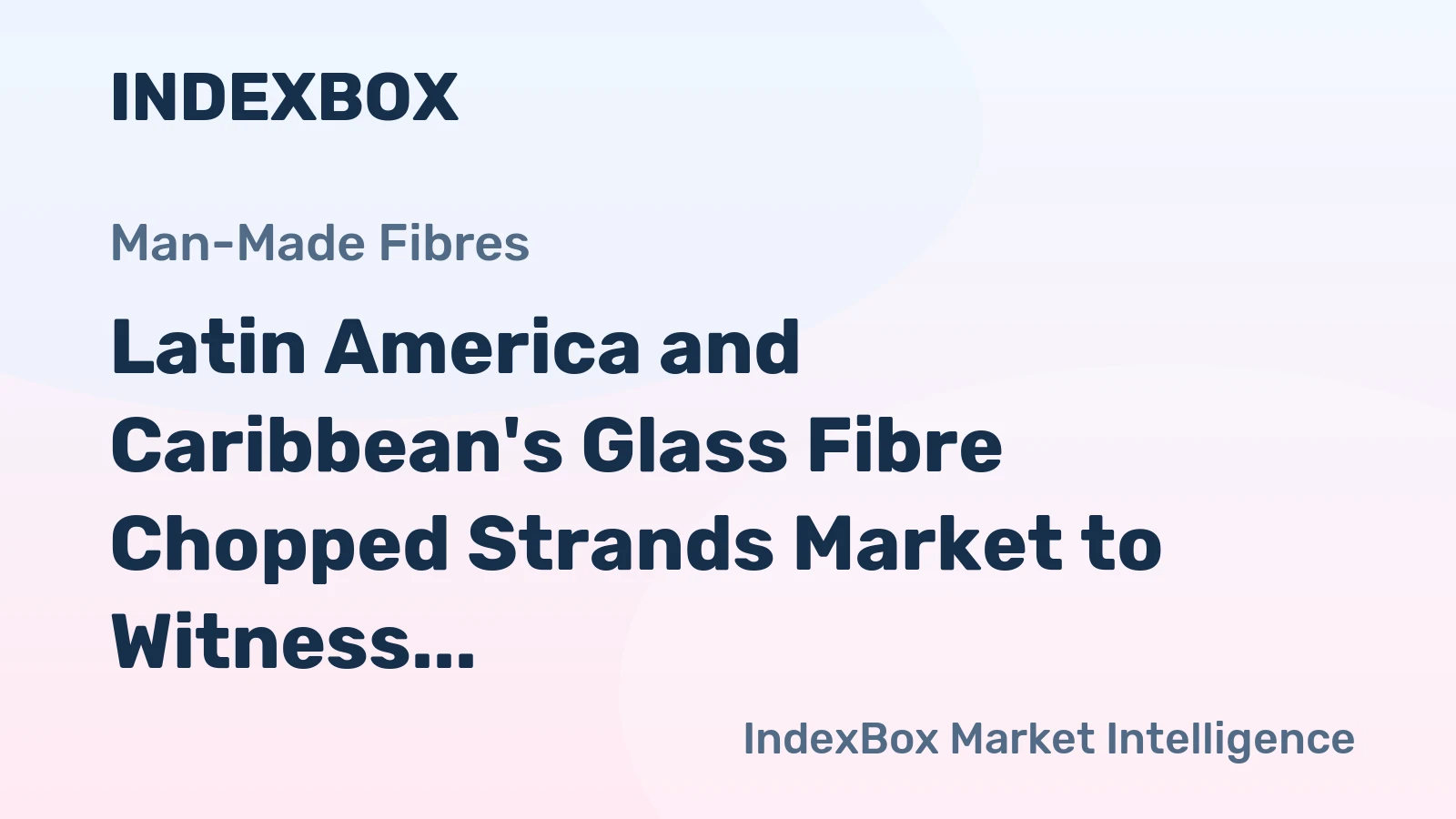 Latin America and Caribbean's Glass Fibre Chopped Strands Market to Witness 2.7% CAGR Growth from 2024 to 2035